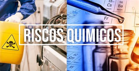 Riscos químicos veja exemplos e dicas para prevenção no ambiente de