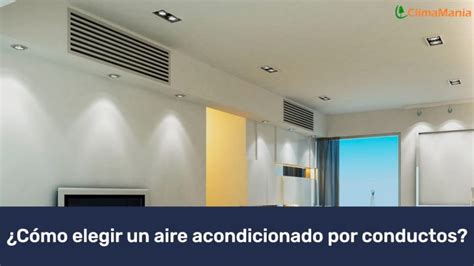 C Mo Elegir Un Aire Acondicionado De Conductos Climamania