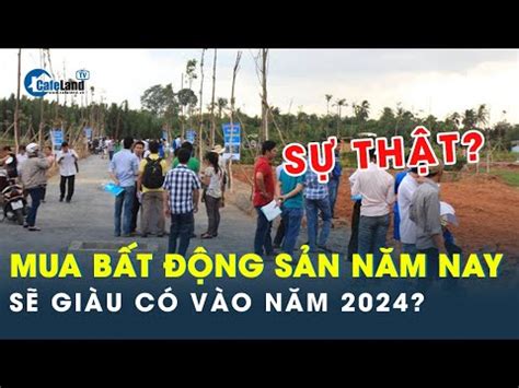 Mua Bất động Sản Năm Nay Sẽ Giàu Có Vào Năm 2024 CafeLand 2023 Mới