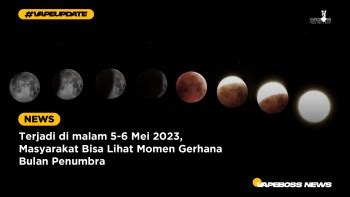 Terjadi Di Malam 5 6 Mei 2023 Masyarakat Bisa Lihat Momen Gerhana