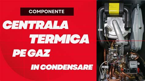 Centrala Termica Pe Gaz In Condensare Parti Componente YouTube