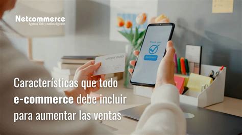 Características web que todo e commerce debe incluir para aumentar las