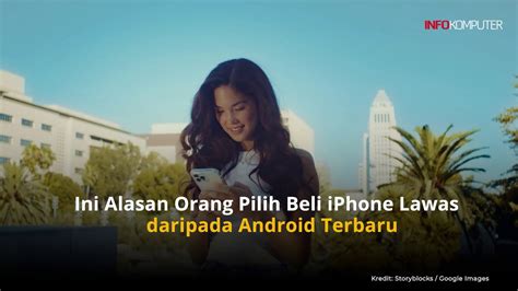 Ini Alasan Orang Pilih Beli IPhone Lawas Daripada Android Terbaru YouTube