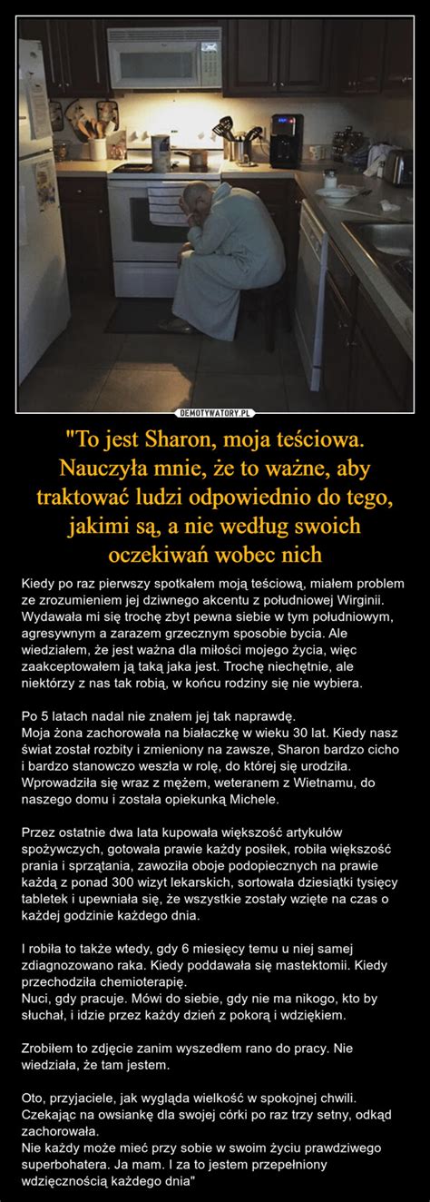 To jest Sharon moja teściowa Nauczyła mnie że to ważne aby