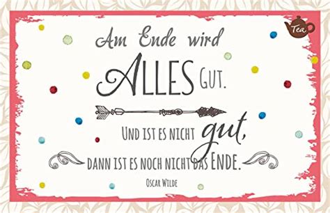 Am Ende Wird Alles Gut Und Ist Es Nicht Gut Dann Ist Es Noch Nicht