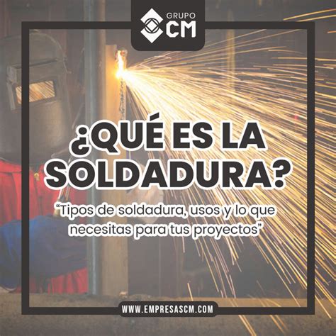 Qu Es La Soldadura Tipos De Soldadura Usos Y Lo Que Necesitas