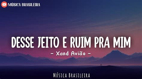Desse Jeito é Ruim Pra Mim Xand Avião Letra Lyrics YouTube
