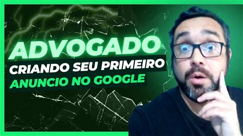 Google Ads para Advogados Aprenda a criar o seu primeiro Anúncio para