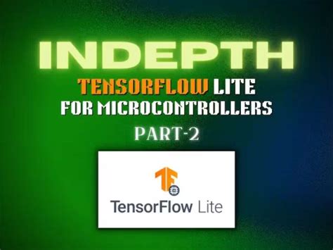 In Depth TensorFlow Lite For Microcontrollers Part 2