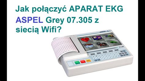 Jak połączyć aparat EKG ASPEL Grey 07 305 z siecią WiFi ekg24 pl