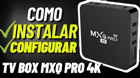 Como Instalar E Configurar TV BOX MXQ Pro 4k PASSO A PASSO YouTube