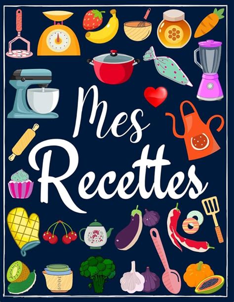 Mes Recettes Cahier de recette à remplir Livre de recettes à remplir