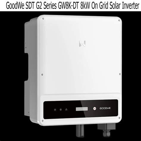 8 Kilowatt 1100v GoodWe SDT G2 Series GW8K DT 8kW On Grid Solar