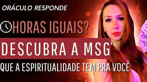 Você Vê HORAS IGUAIS a ESPIRITUALIDADE tem uma recado pra você que
