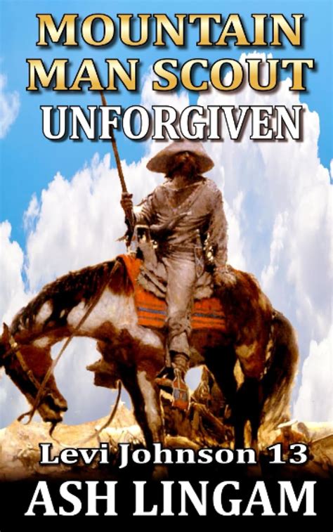 Levi Johnson Mountain Man Scout Unforgiven A Mountain Man Adventure