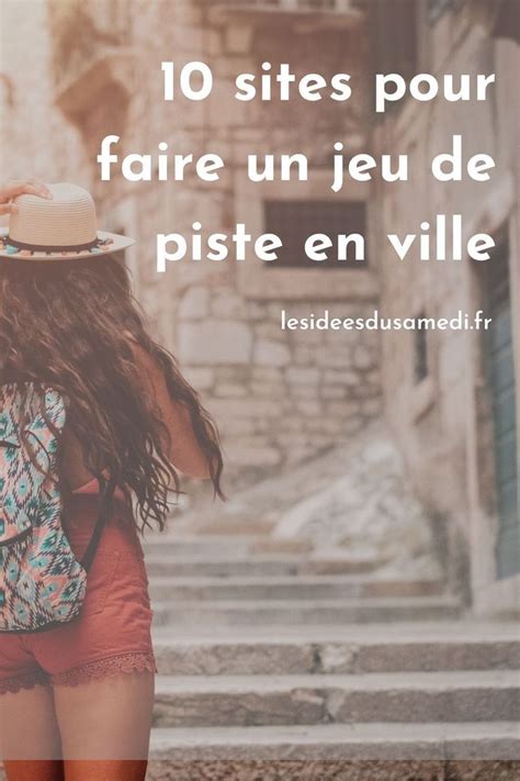 Les meilleurs jeux de piste pour visiter Jeu de piste Idée de chasse