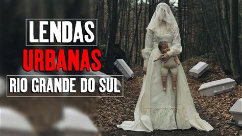 LENDAS URBANAS DO RIO GRANDE DO SUL LENDAS URBANAS BRASILEIRAS YouTube
