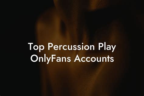 Top Percussion Play Onlyfans Accounts Filthy Adult