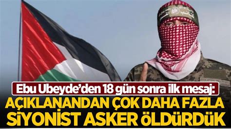 Ebu Ubeyde 18 gün sonra ilk kez mesaj yayımladı Açıklanandan çok daha