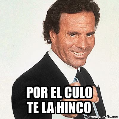 Meme Julio Iglesias Por El Culo Te La Hinco