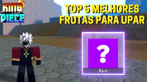 TOP 5 MELHORES FRUTAS PARA UPAR NO KING LEGACY KING PIECE YouTube