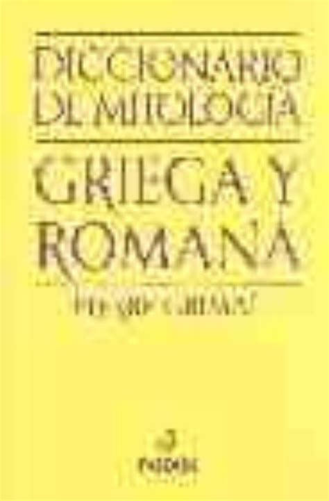 DICCIONARIO DE MITOLOGIA GRIEGA Y ROMANA PIERRE GRIMAL Casa Del Libro