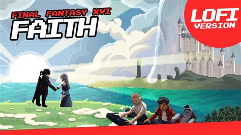 Faith And It S Lofi Beats Final Fantasy Xvi Lofi Chill Beats Youtube