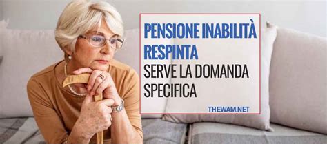 Pensione di inabilità respinta serve domanda specifica