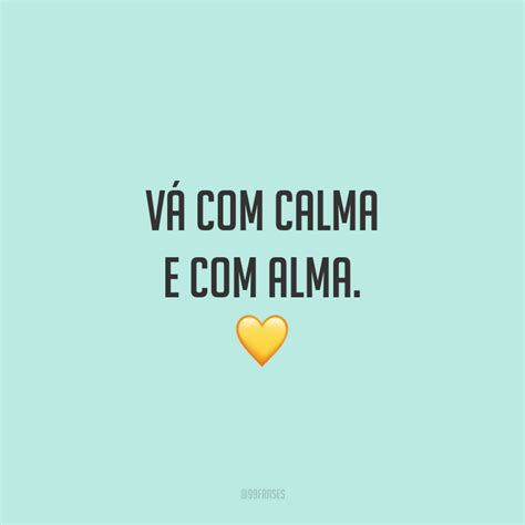 Frases De Calma Para Os Dias Que Pedem Mais Paci Ncia