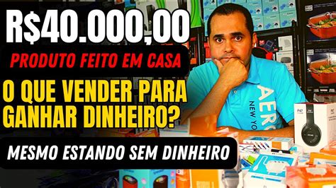 R Produto Feito Em Casa O Que Vender Para Ganhar