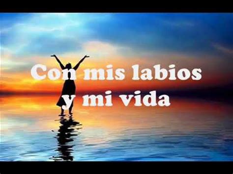 Con Mis Labios Y Mi Vida Te Alabo Se Or Youtube