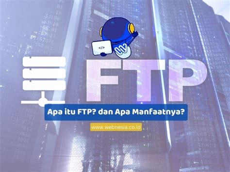 Apa Itu FTP Dan Bagaimana Cara Kerjanya