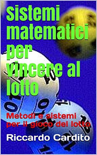 Sistemi Matematici Per Vincere Al Lotto Metodi E Sistemi Per Il Gioco