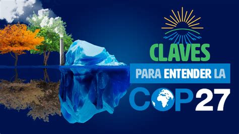 Siete claves para entender en qué consiste la COP27 y los principales