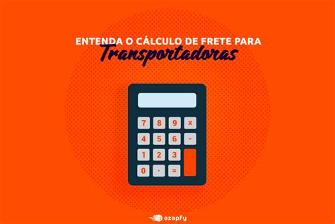 Cálculo de Frete Como Funciona Nas Transportadoras Blog Azapfy