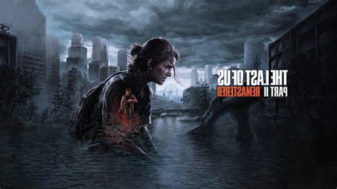 The Last Of Us Part Ii Remastered Features For Jan Come In Closer