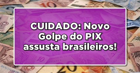 CUIDADO Novo Golpe Do PIX Assusta Brasileiros Jornal JF