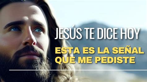 JESÚS TE DICE HOY ESTA ES LA SEÑAL QUE ME PEDISTE La palabra de Dios