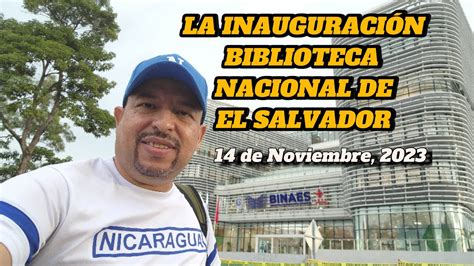 Inauguración de la Biblioteca Nacional de El Salvador YouTube