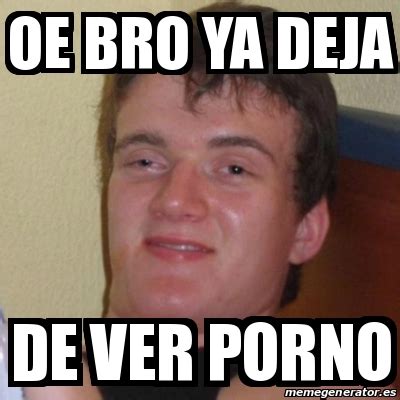Meme Stoner Stanley Oe Bro Ya Deja De Ver Porno 27001553