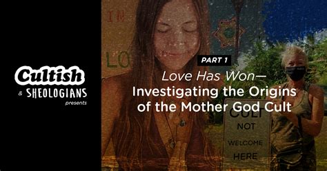Love Has Won Investigating The Origins Of The Mother God Cult Pt 1