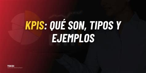 KPIS qué son tipos y ejemplos Blog TEKDI