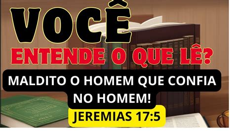 VOCÊ ENTENDE O QUE LÊ MALDITO O HOMEM QUE CONFIA NO HOMEM JEREMIAS