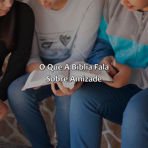 O Que A Bíblia Fala Sobre Amizade Bíblia da Bíblia