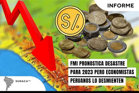 FMI Pronostica Desastre Para 2023 Pero Economistas Peruanos Lo