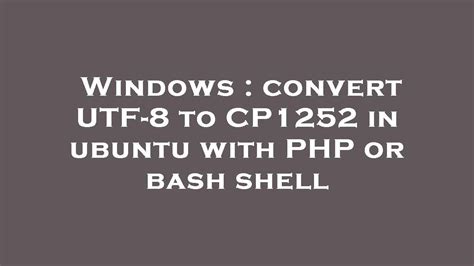 Windows Convert Utf To Cp In Ubuntu With Php Or Bash Shell