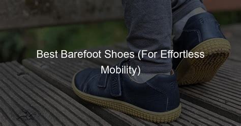 Best Barefoot Shoes For Effortless Mobility