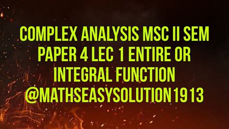 complex analysis msc ii sem paper 4 lec 1 entire or integral function mathseasysolution1913