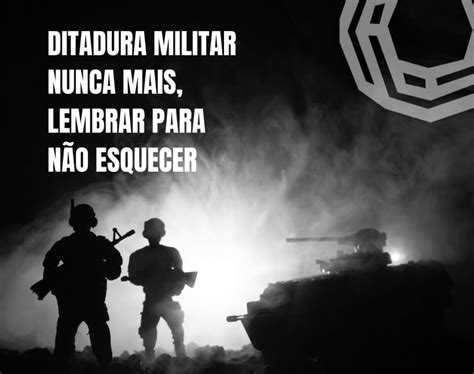 Ditadura militar nunca mais lembrar para não esquecer AEPET NÚCLEO BAHIA