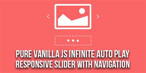 Pure Vanilla JS Infinite Auto Play Responsive Slider With Navigation